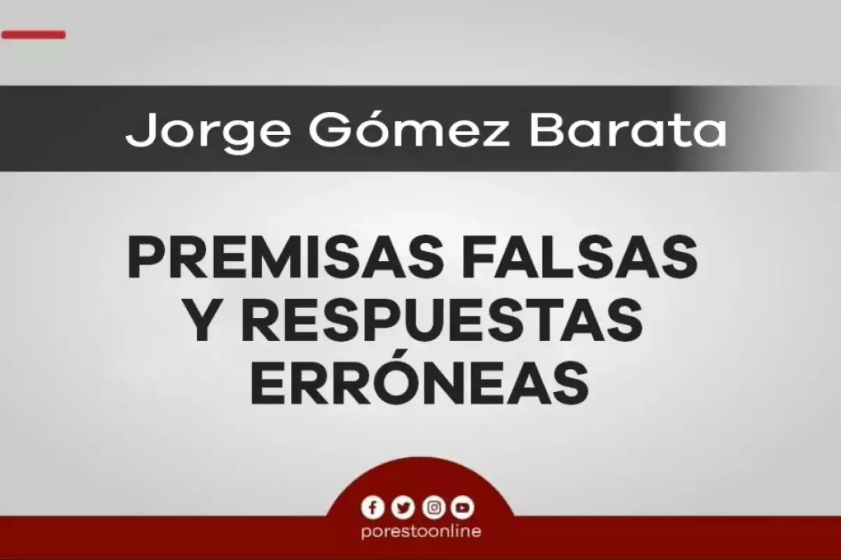 Premisas falsas y respuestas erróneas - PorEsto